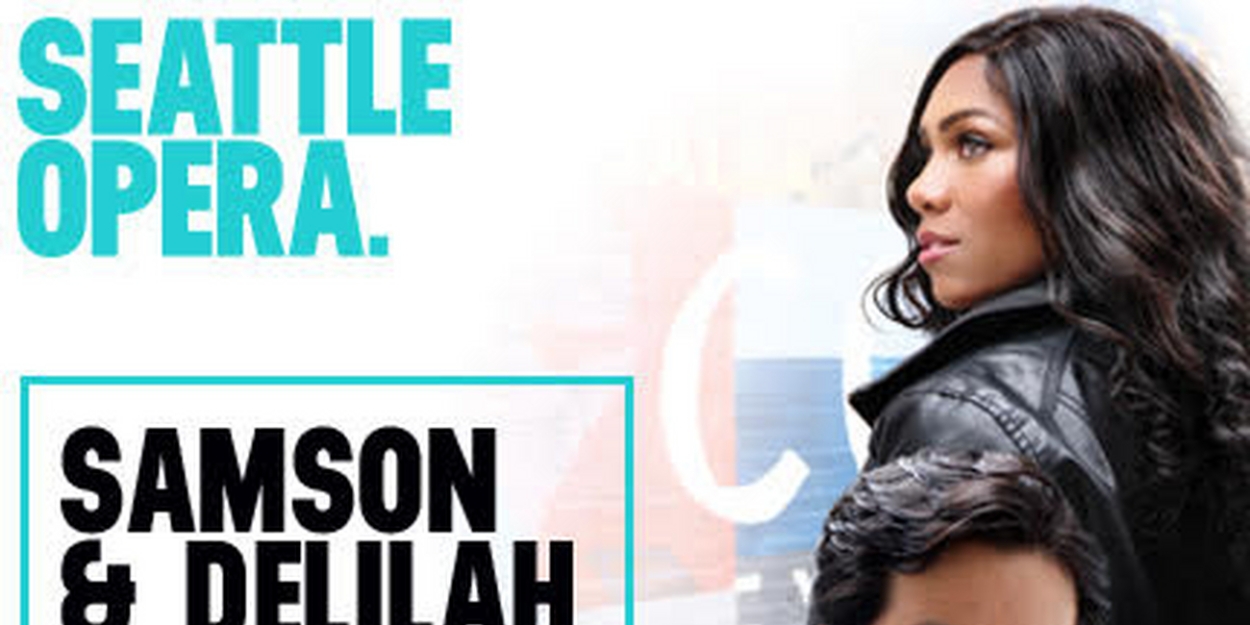 SAMSON AND DELILAH to be Presented at Seattle Opera for the First Time ...