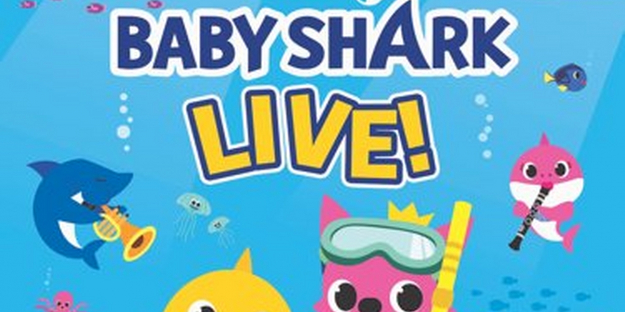 BABY SHARK LIVE! is Coming to Aronoff Center's Procter & Gamble Hall