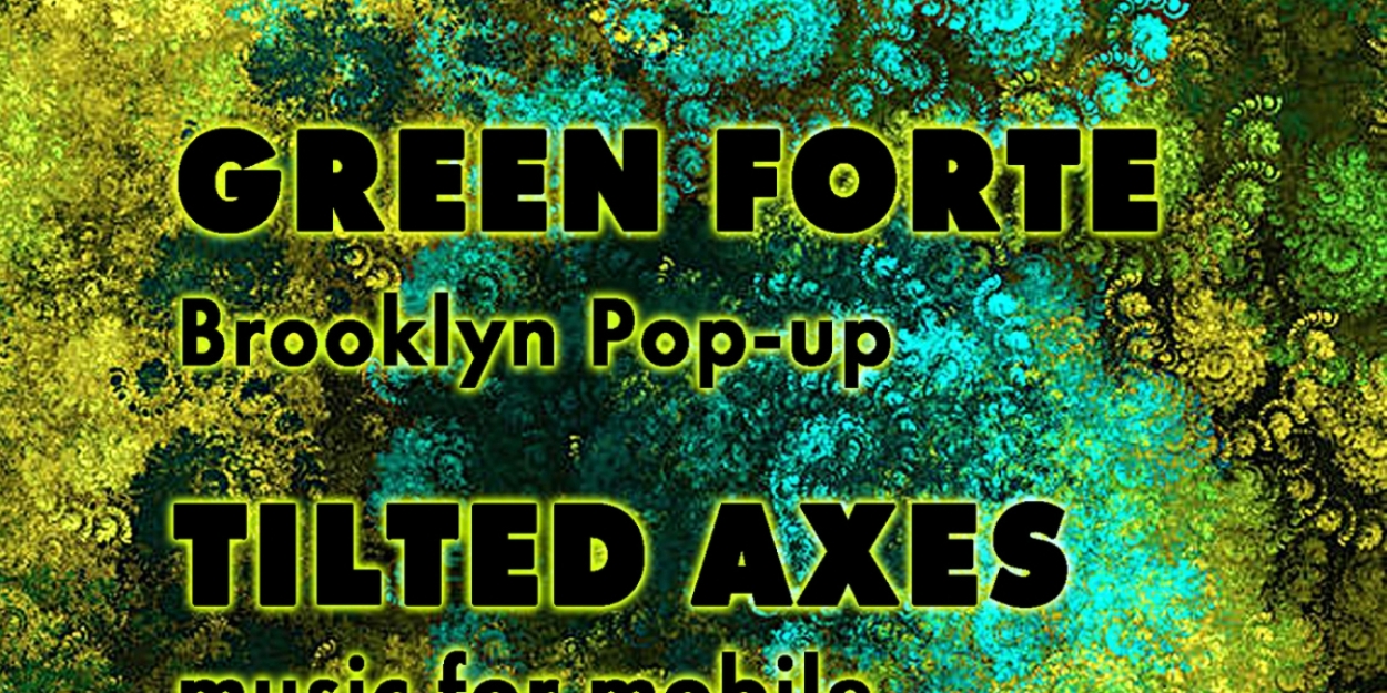 Tilted Axes to Pop-Up With GREEN FORTE In Brooklyn in May