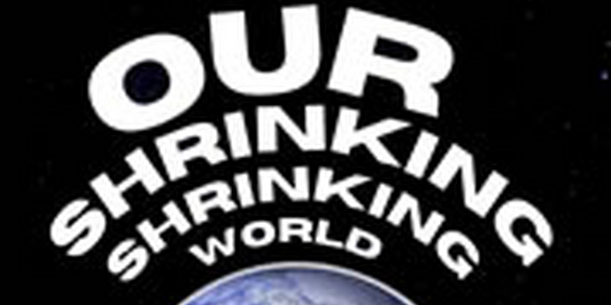 OUR SHRINKING, SHRINKING WORLD Premieres at NJ Rep Next Month