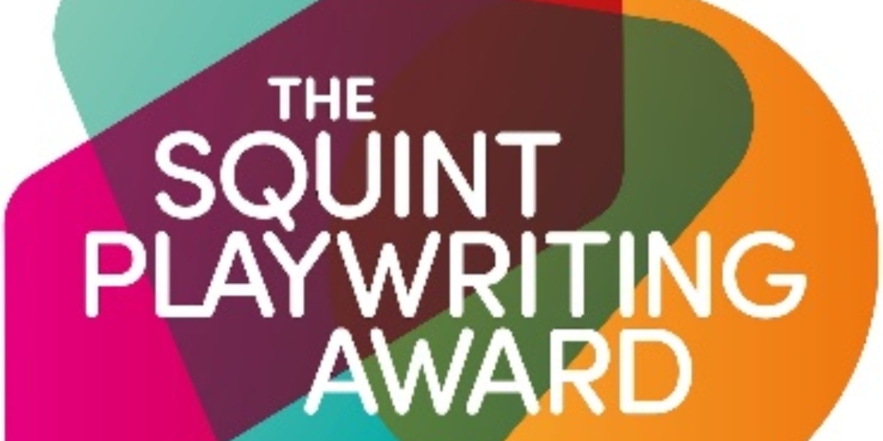 Squint Opens Applications For Playwriting Award and Educational ...