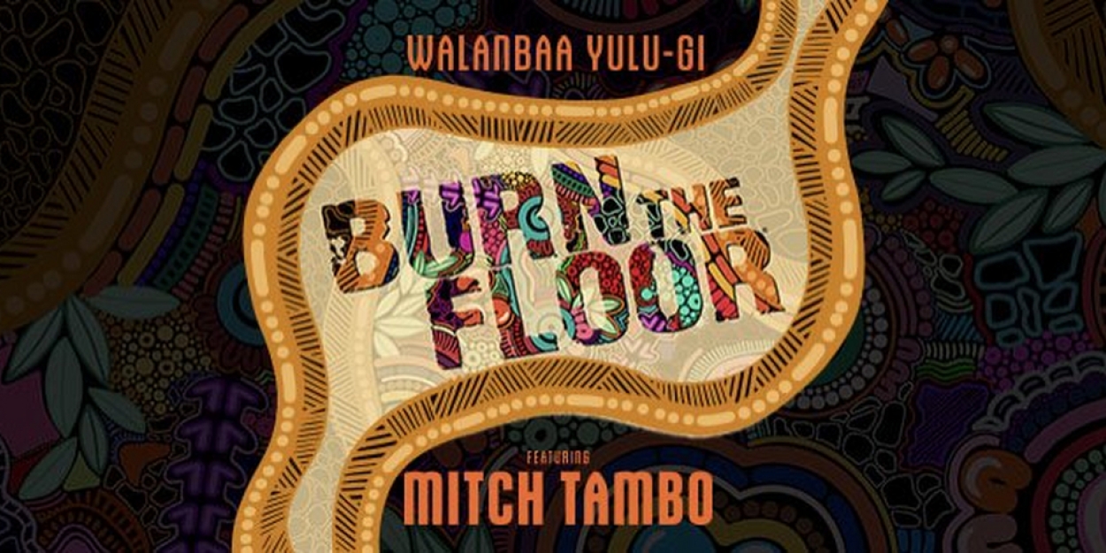 WALANBAA YULU-GI – BURN THE FLOOR Will Embark on Australian Tour