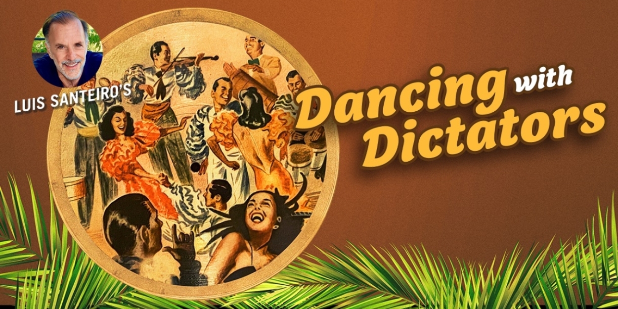 Luis Santeiro's DANCING WITH DICTATORS Comes to the Repertory Theater