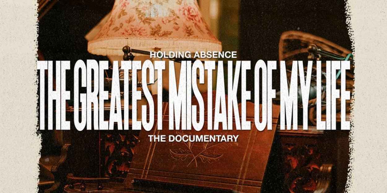 Holding Absence Premiere THE GREATEST MISTAKE OF MY LIFE Documentary