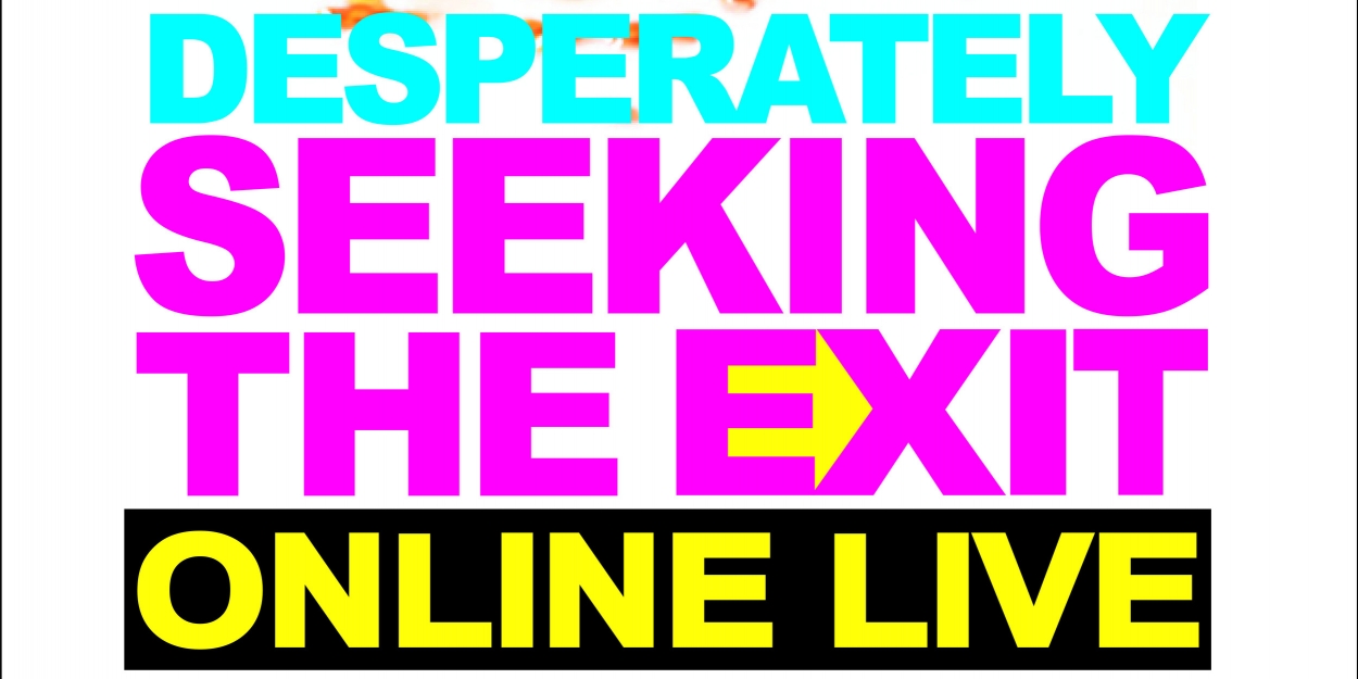 Review: DESPERATELY SEEKING THE EXIT Is A Play Worth Seeking Out