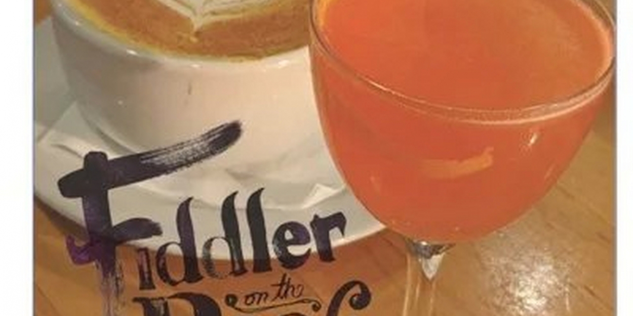 Limited-Time FIDDLER ON THE ROOF Inspired Drinks To Be Featured At The ...