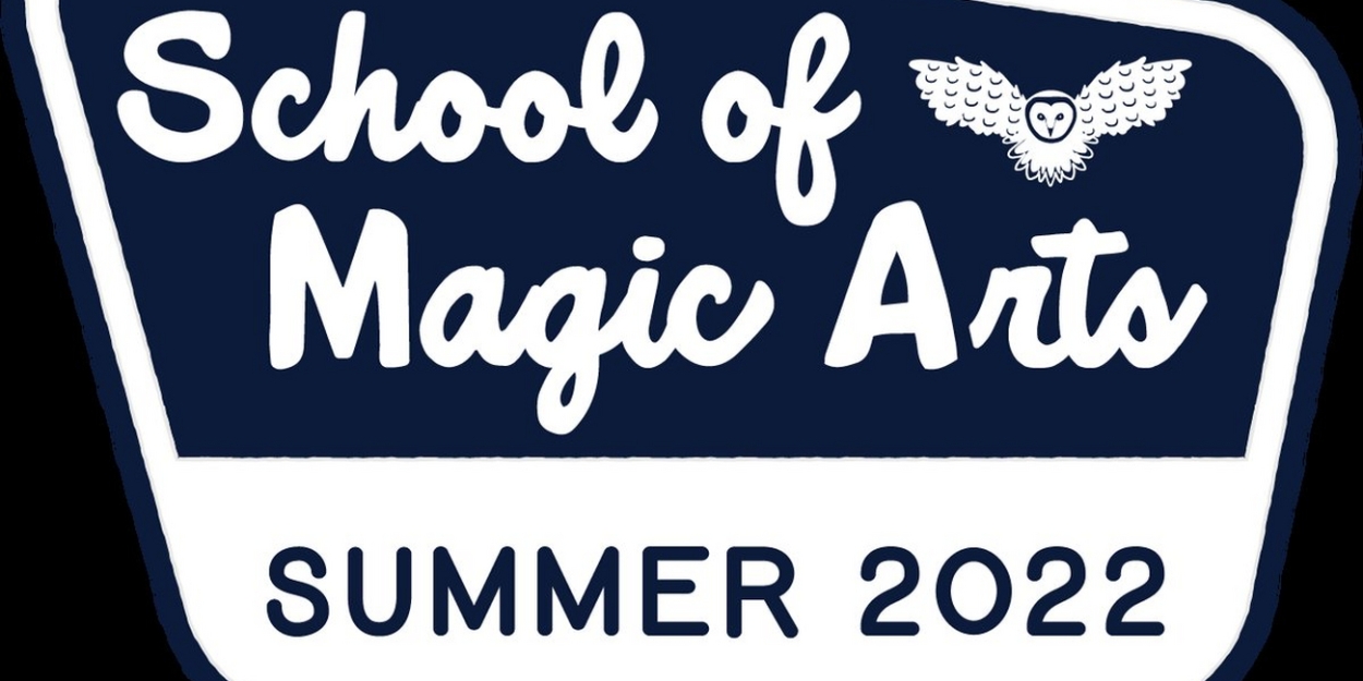 School Of Magic Arts Summer Camps 2022