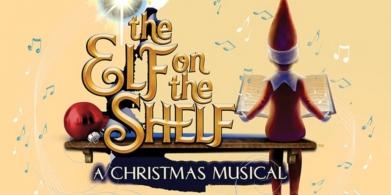 THE ELF ON THE SHELF: A Christmas Musical Arrives at Boch Center Wang ...