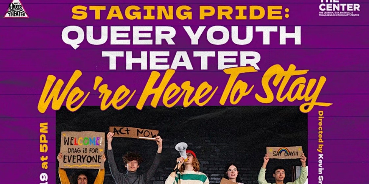 National Queer Theater Hosts WE'RE HERE TO STAY STAGING PRIDE: QUEER ...