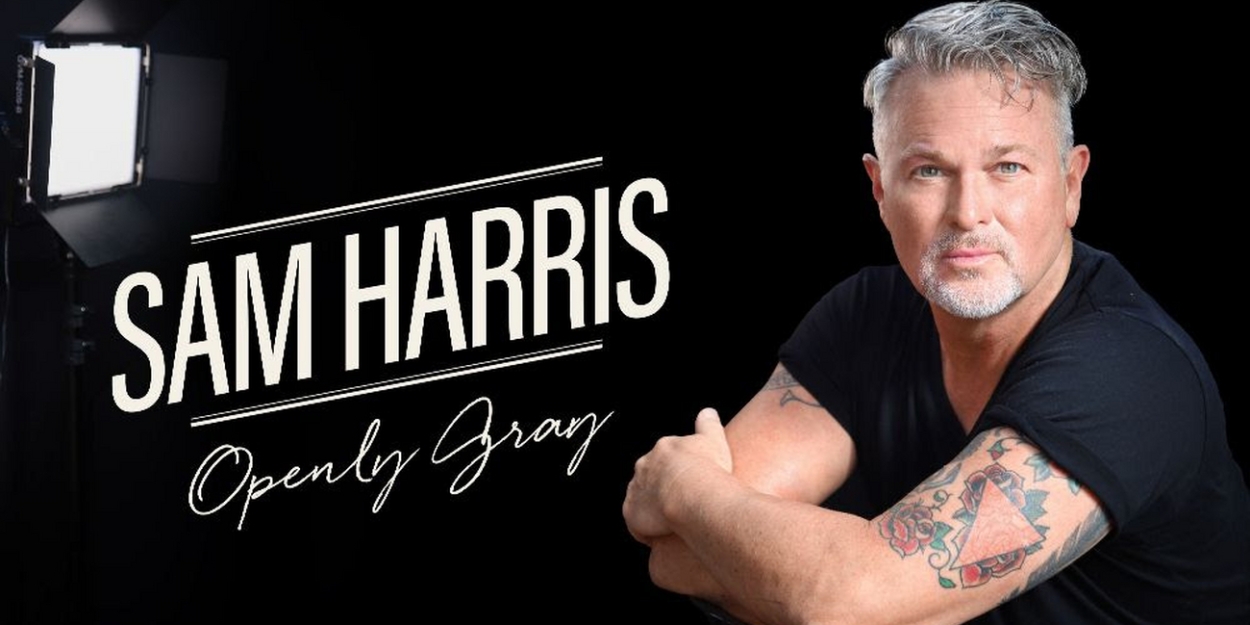 SAM HARRIS: OPENLY GRAY Will Come to Palm Springs, Hollywood, and San Diego