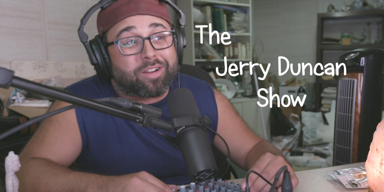 VIDEO: THE JERRY DUNCAN SHOW Episodes 1 & 2 Are Live!
