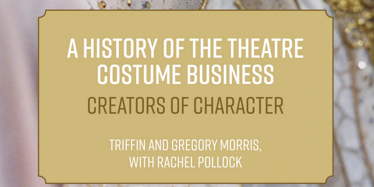 First Ever Book On The History Of The Theatre Costume Business is Out Now