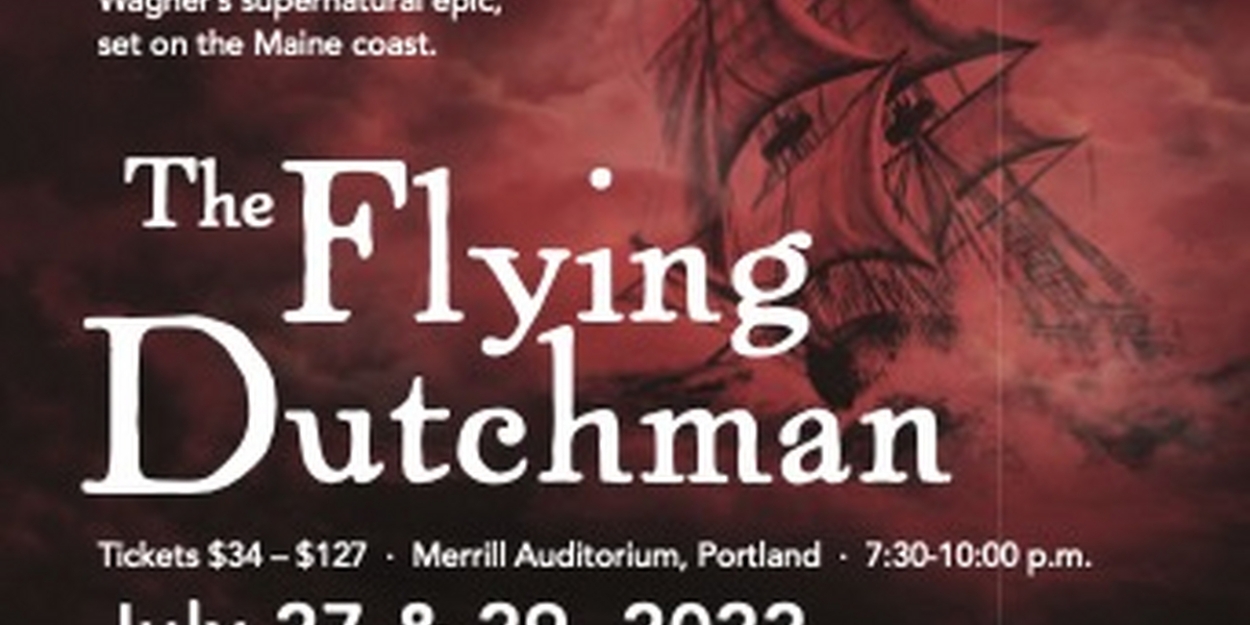 Opera Maine Presents Richard Wagner's THE FLYING DUTCHMAN This Month
