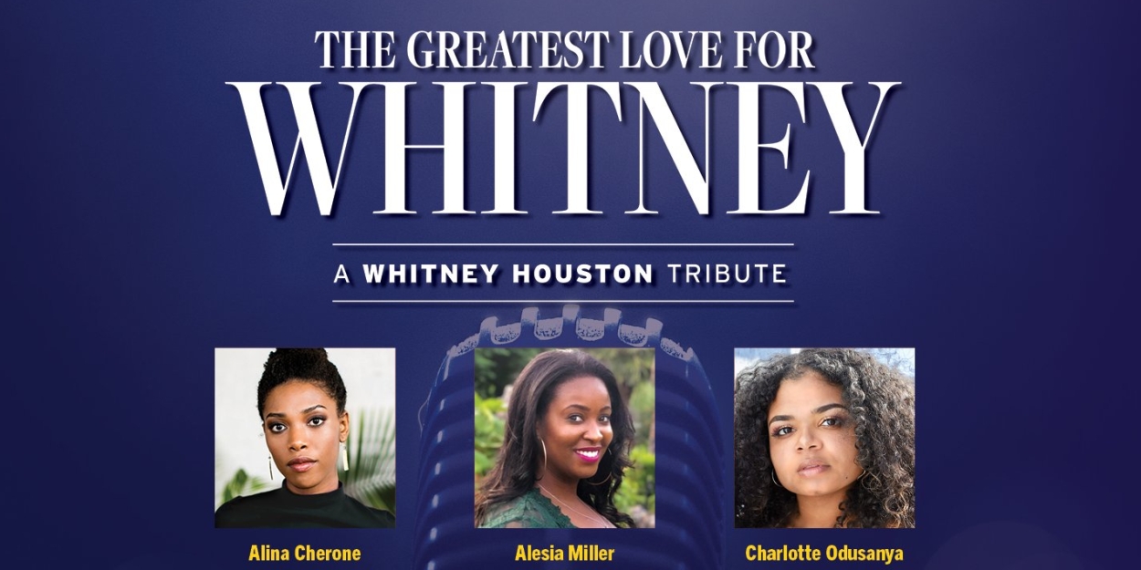 THE GREATEST LOVE FOR WHITNEY: A WHITNEY HOUSTON TRIBUTE Come To ...