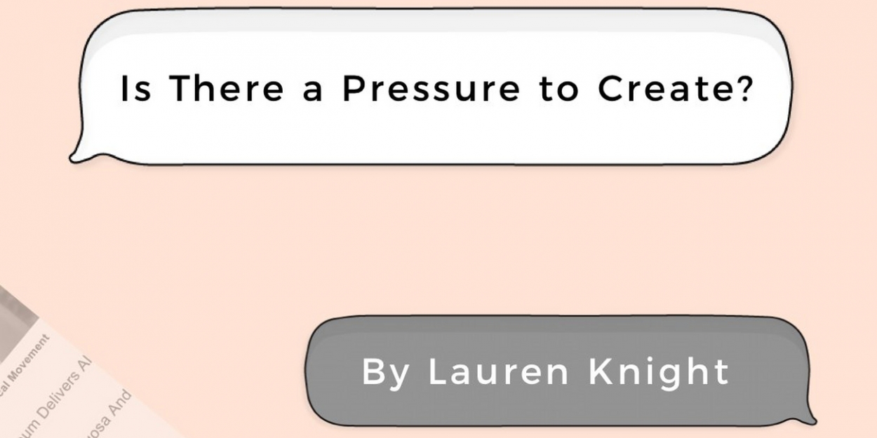 BWW Blog: Is There a Pressure to Create?