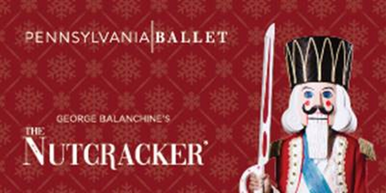 George Balanchine's THE NUTCRACKER Returns to Pennsylvania Ballet