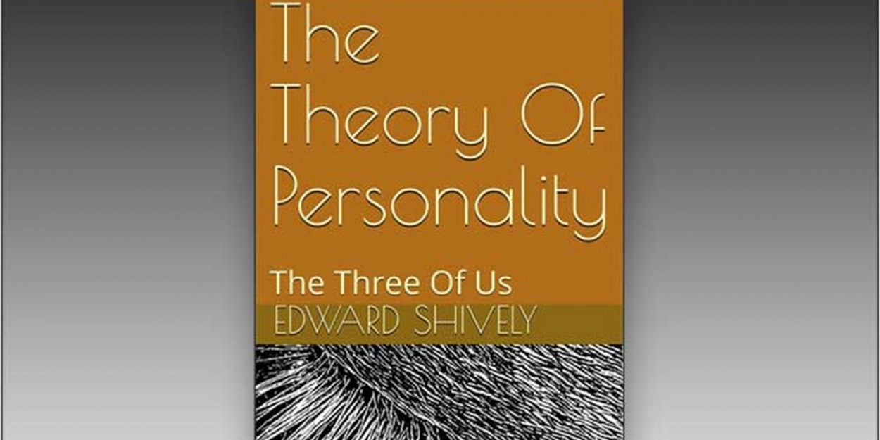 Author Edward Shively Publishes THE THEORY OF PERSONALITY