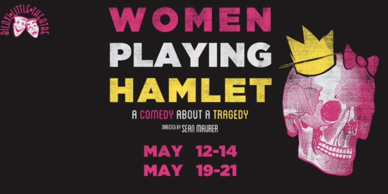WOMEN PLAYING HAMLET Comes to Biloxi Little Theatre Next Month