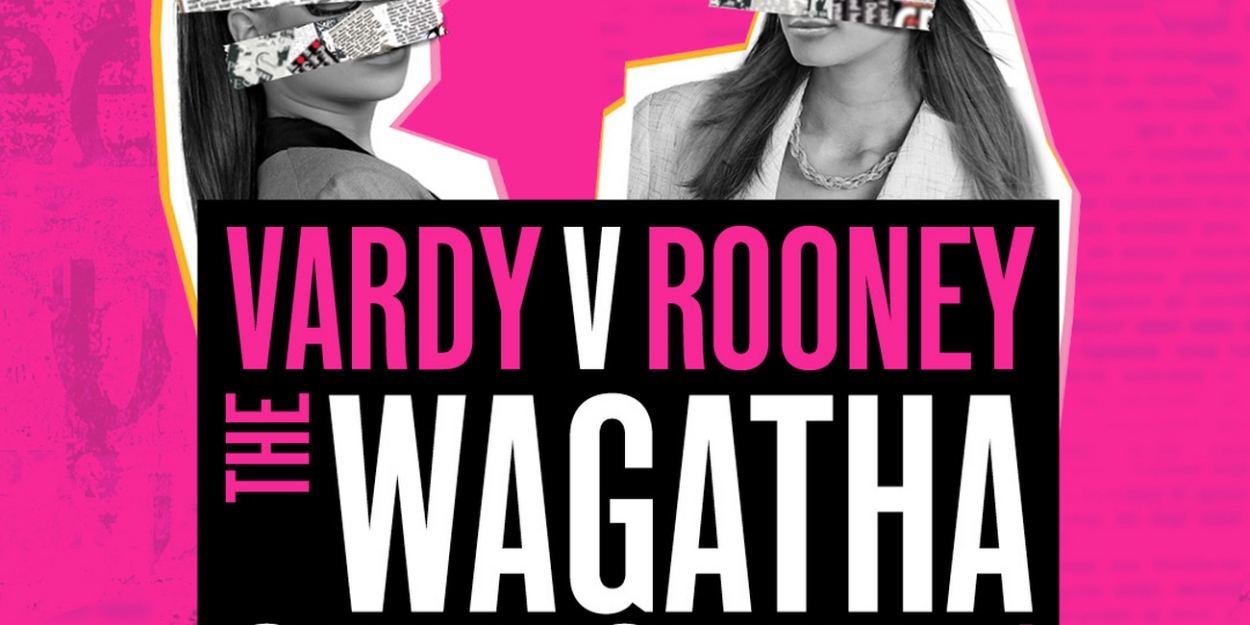 Casting And Further Dates Announced For VARDY V ROONEY: THE WAGATHA ...
