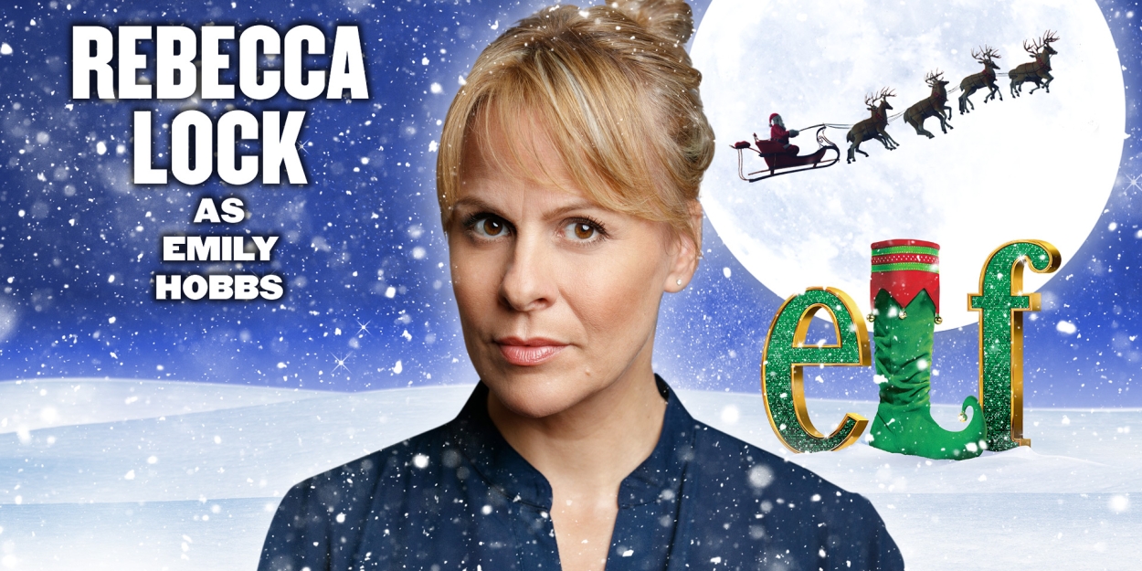 Rebecca Lock Completes the Cast of ELF at the Dominion Theatre