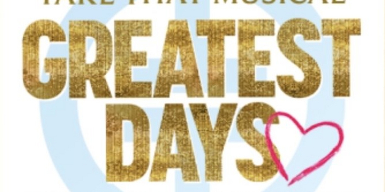 The Official Take That Musical GREATEST DAYS Will Visit Theatre Royal ...