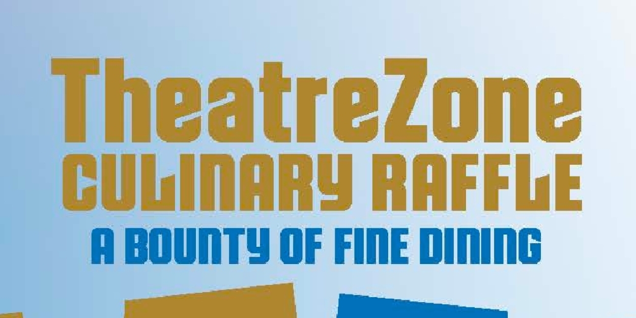 TheatreZone's Culinary Raffle Features $6,000 In Fine Dining At 17 ...
