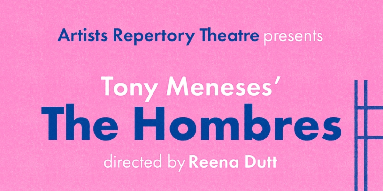 Artists Rep Presents THE HOMBRES By Tony Meneses Next Month