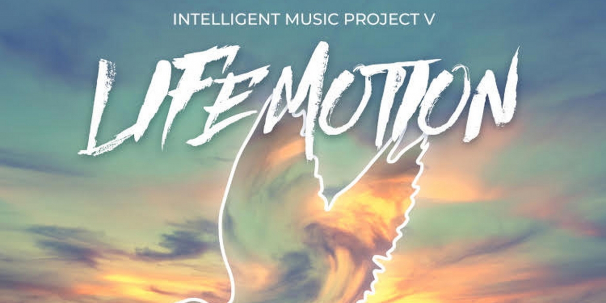 Intelligent Music Project Announces New Album LIFE MOTION