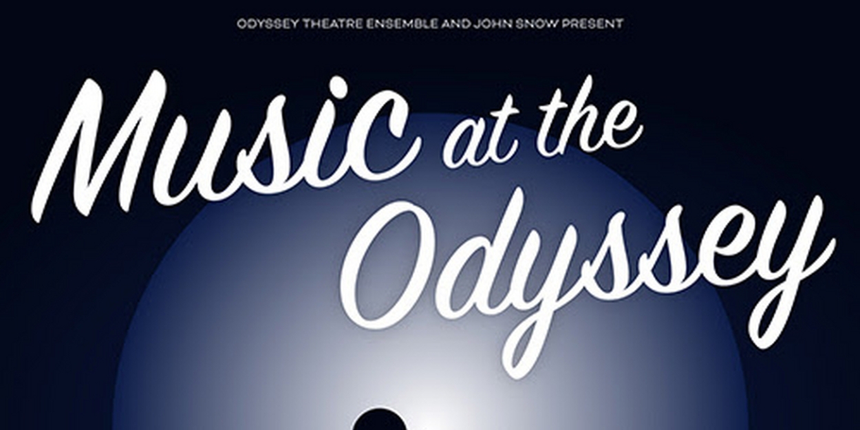 Odyssey Theatre Ensemble's 'Music at the Odyssey' Series to Celebrate ...