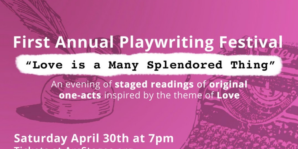 Arc Stages Announces First Annual Playwriting Festival LOVE IS A MANY ...