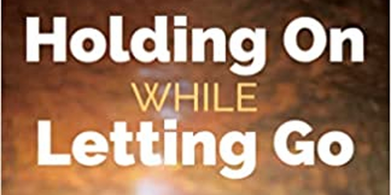 Carl Pickard Releases New Book HOLDING ON WHILE LETTING GO