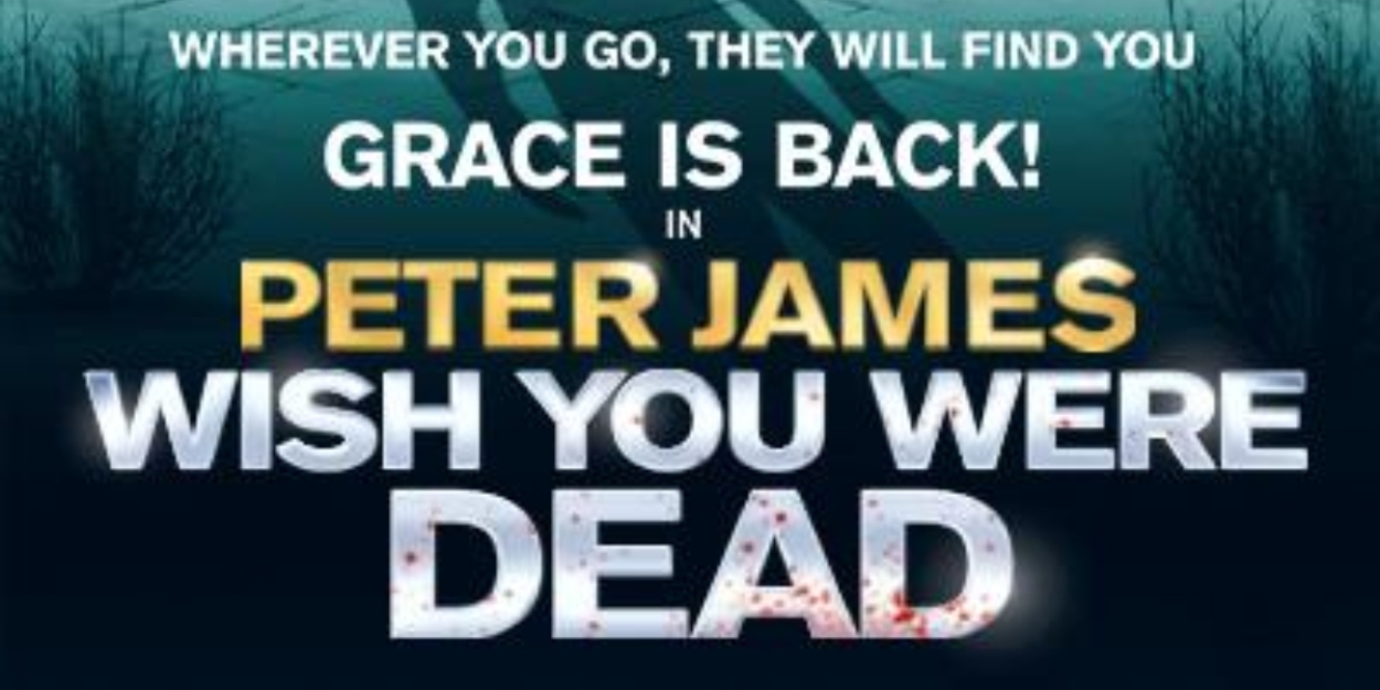UK Tour of Peter James' WISH YOU WERE DEAD Will Visit Milton Keynes Theatre