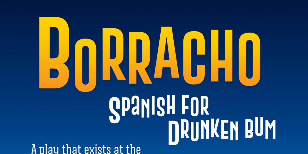 BORRACHO: SPANISH FOR DRUNKEN BUM Is Back at The Actors Company