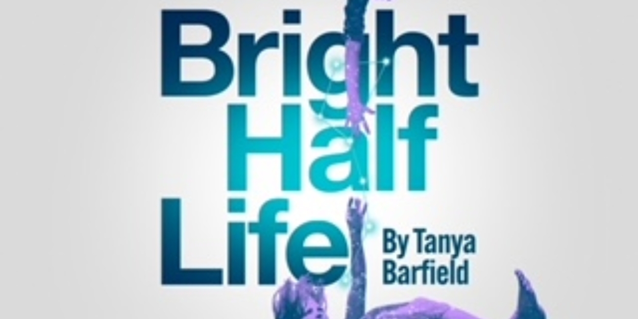 BRIGHT HALF LIFE Will Make UK Premiere at The King's Head Theatre in ...