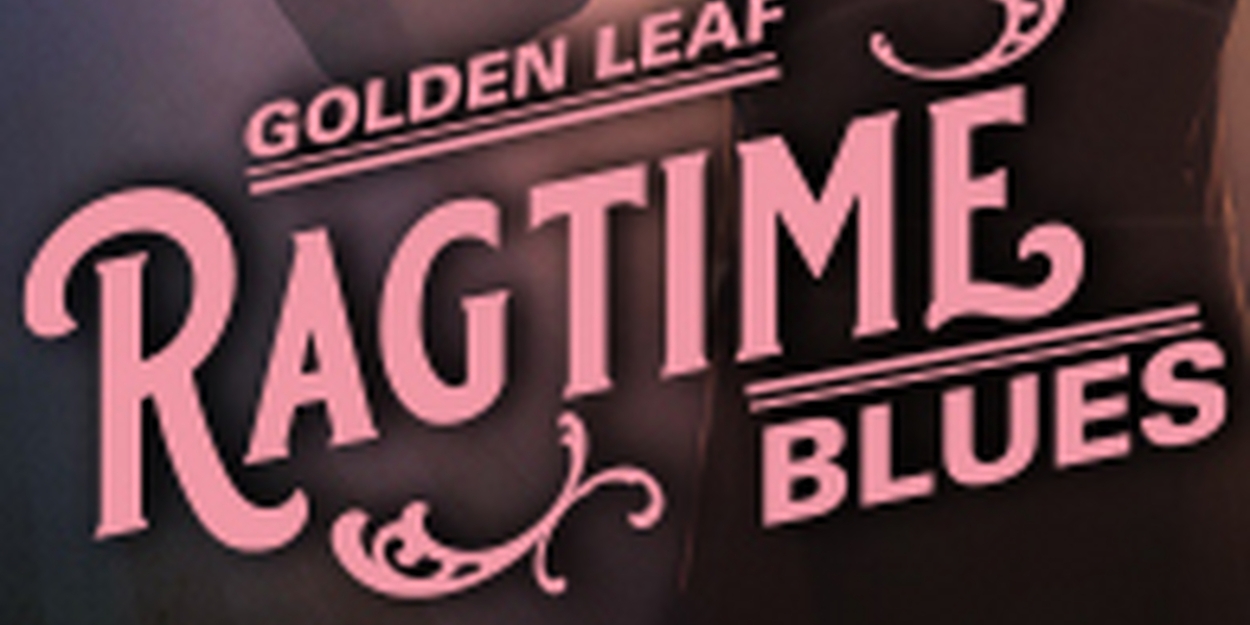 GOLDEN LEAF RAGTIME BLUES To Take The Stage In A New Form at ...