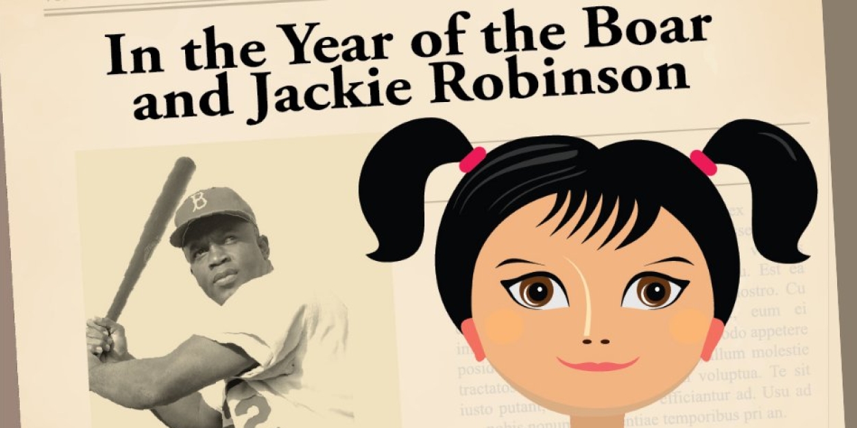 IN THE YEAR OF THE BOAR AND JACKIE ROBINSON Announced At Imagination Stage