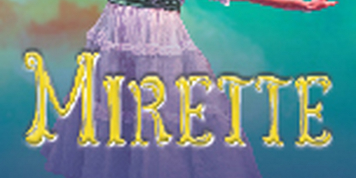 MIRETTE Will Receive Wichita Premiere at Music Theatre Wichita This Summer