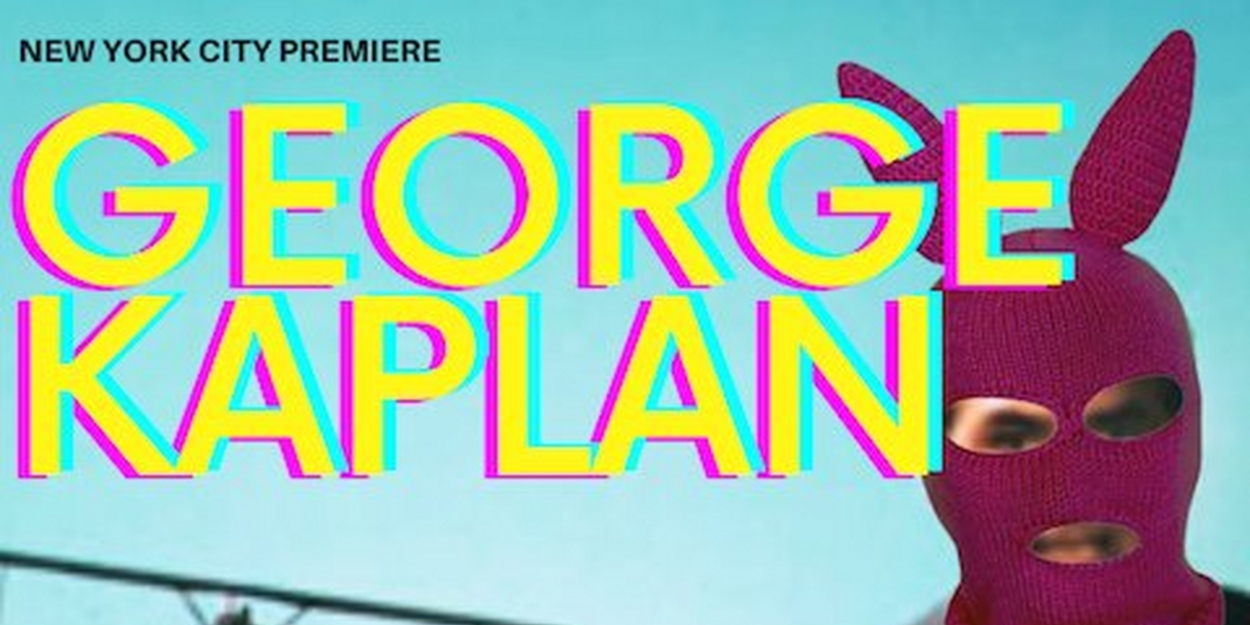 Tickets Now on Sale for New York Premiere of GEORGE KAPLAN at The New Ohio
