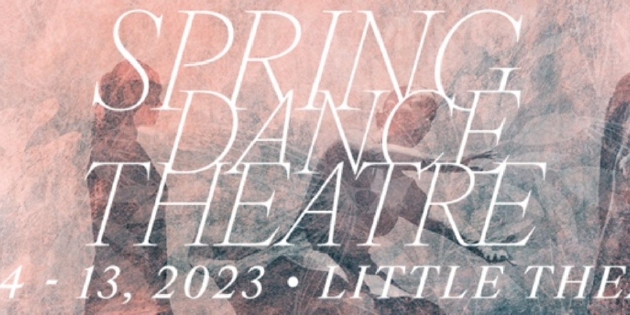 'Spring Dance Theatre' Breaks Boundaries Through Movement This Month at ...