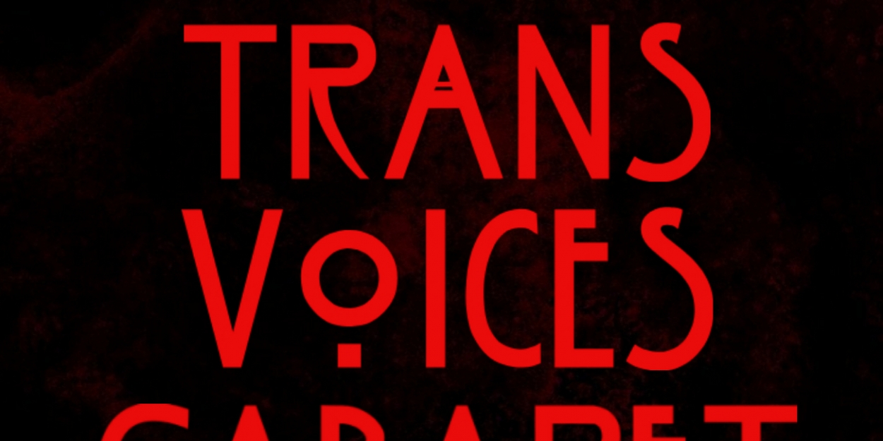 Trans Voices Cabaret Returns Next Month