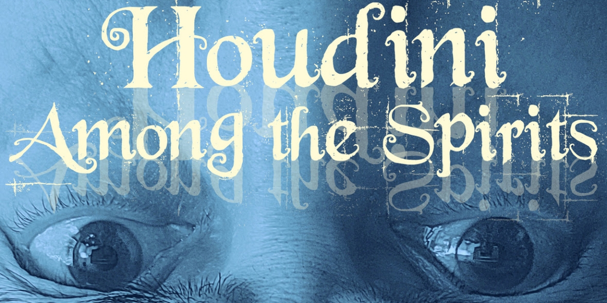 Robert Cuccioli and Gordon Stanley to Lead HOUDINI AMONG THE SPIRITS ...