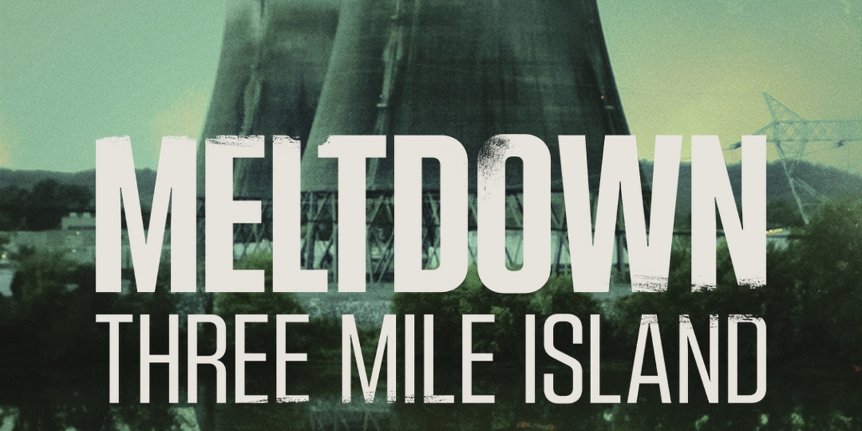 VIDEO: Netflix Releases MELTDOWN: THREE MILE ISLAND Series Trailer