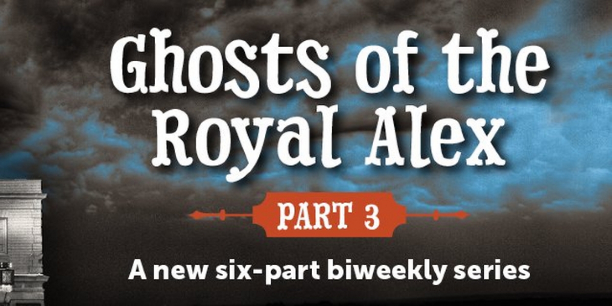 VIDEO: GHOSTS OF THE ROYAL ALEX Continues with a New Chapter and New ...