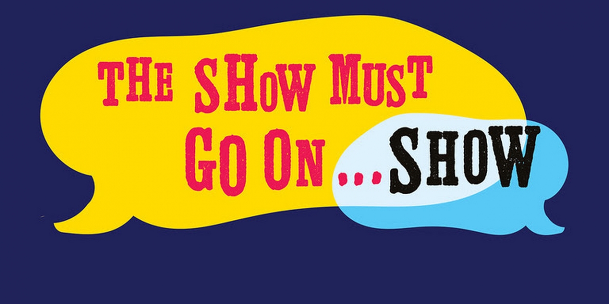 THE SHOW MUST GO ON…SHOW To Premiere on YouTube; Guests Will Include ...