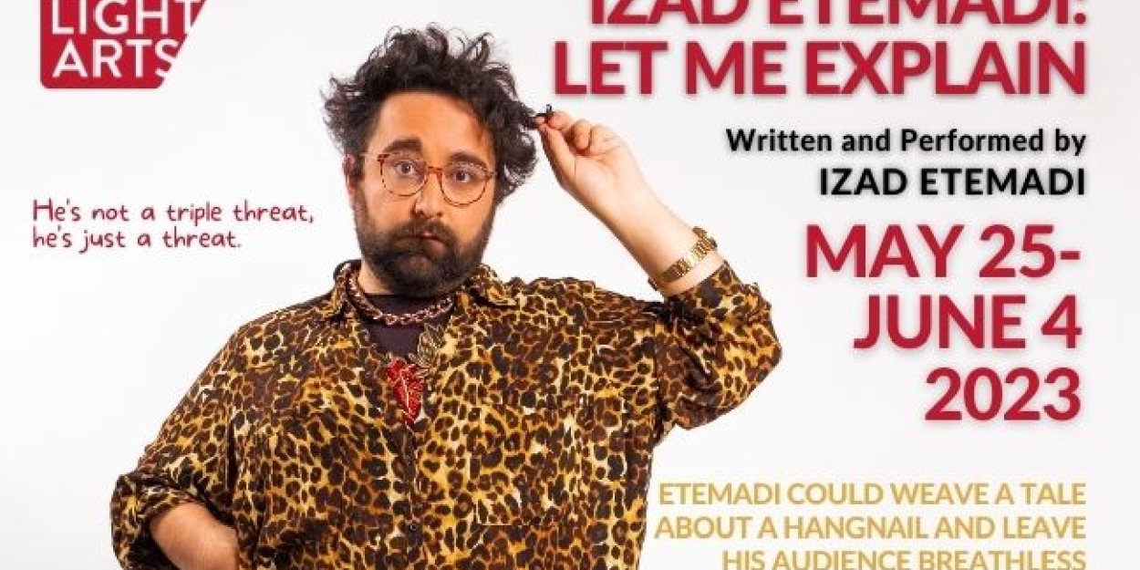 Green Light Arts Presents The World Premiere of IZAD ETEMADI: LET ME ...