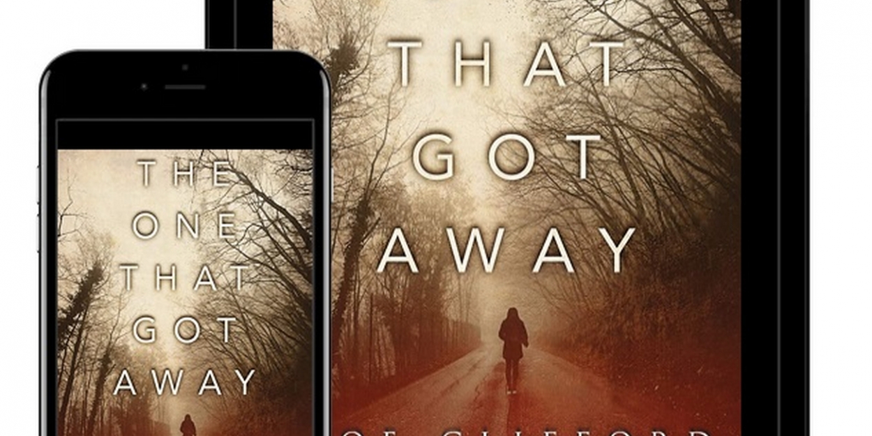 Joe Clifford Releases Psychological Thriller THE ONE THAT GOT AWAY