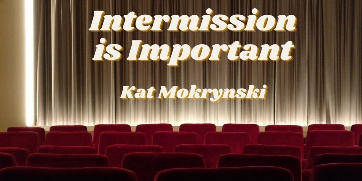 Student Blog: Intermission is Important