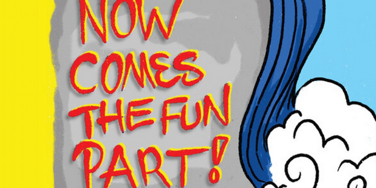 The Riverbank Theatre Presents NOW COMES THE FUN PART: LIFE BEGINS AT ...