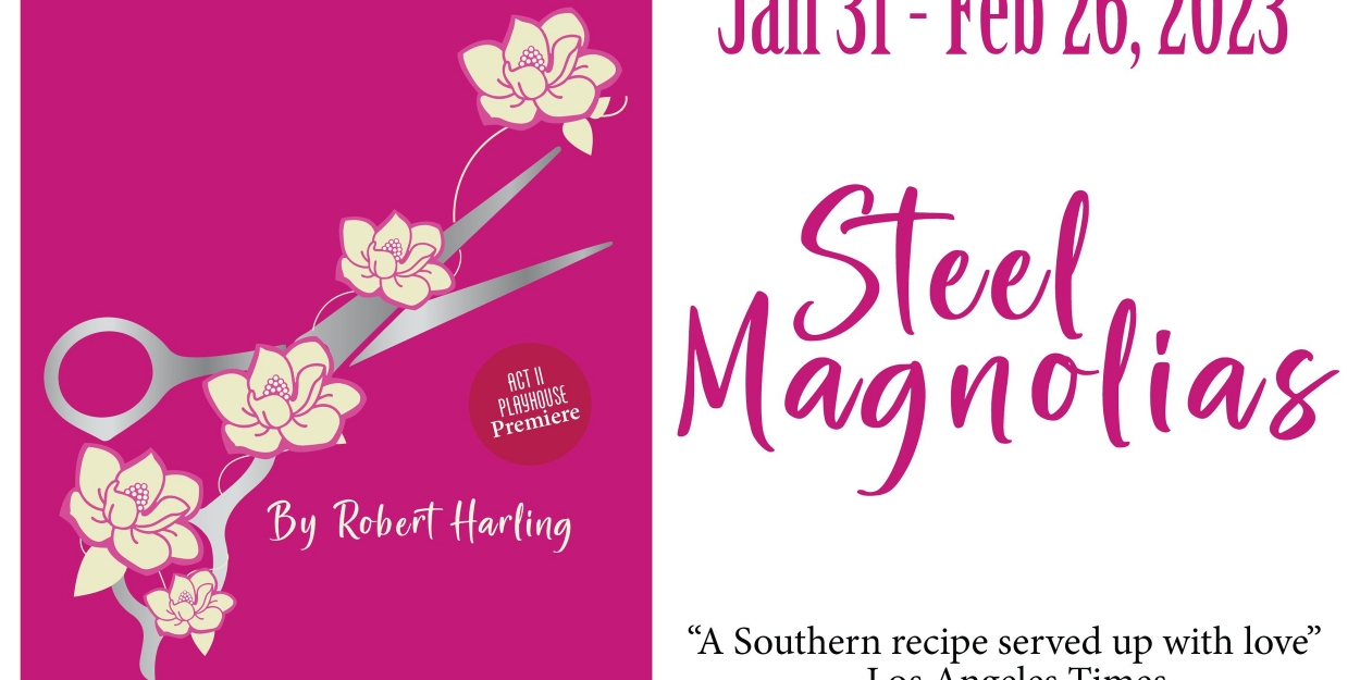 STEEL MAGNOLIAS Comes to Act II Playhouse This Month