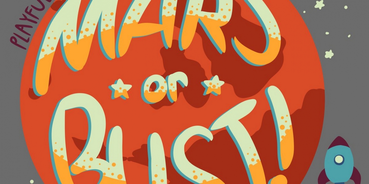 Playful People Productions Presents MARS OR BUST!